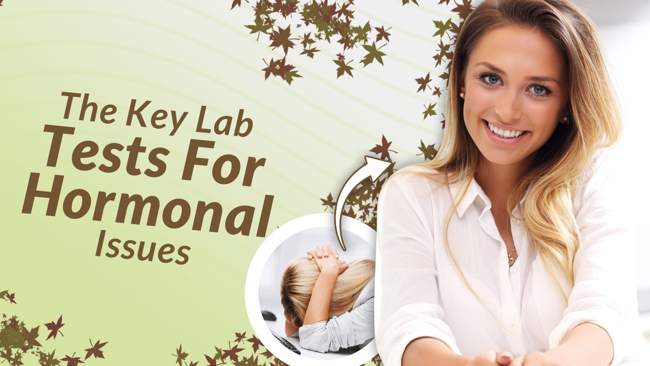 The Key Lab Tests For Hormonal Issues - Carolina Integrative Medicine
